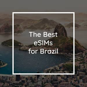 The 5 Best eSIMs for Brazil in 2023