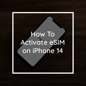 How to Activate eSIM on iPhone 14