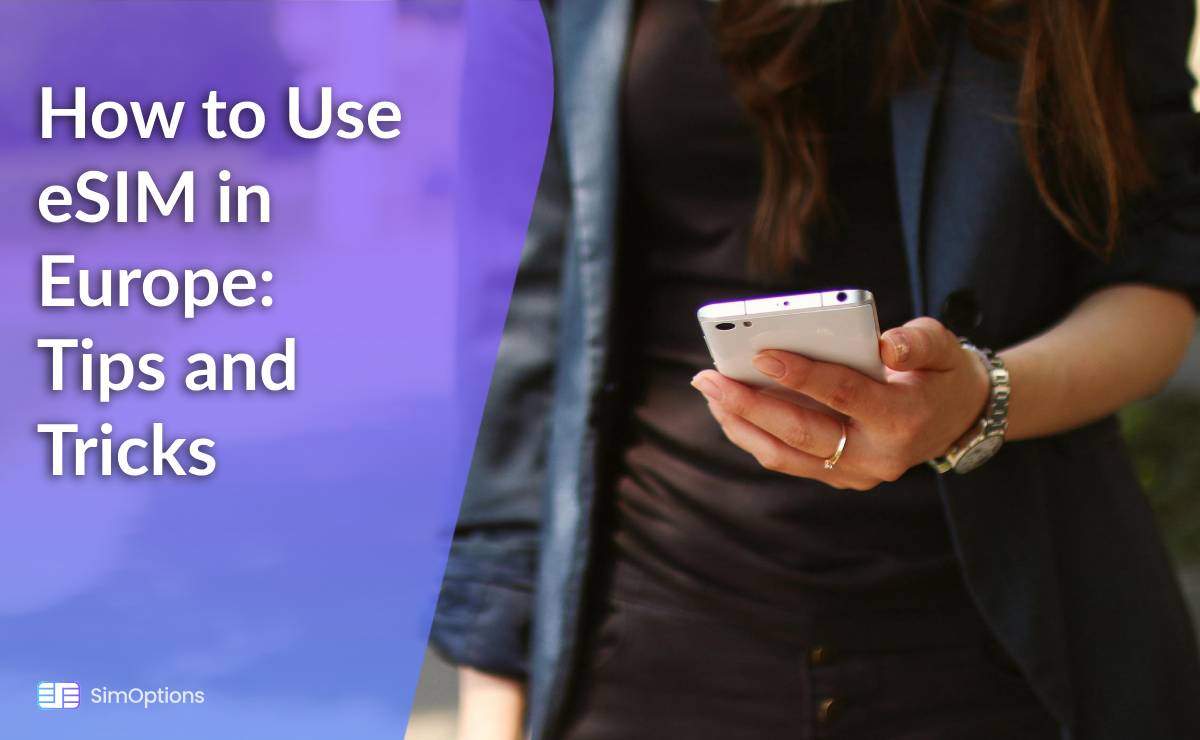 How to Use eSIM in Europe: Tips & Tricks for Travelers