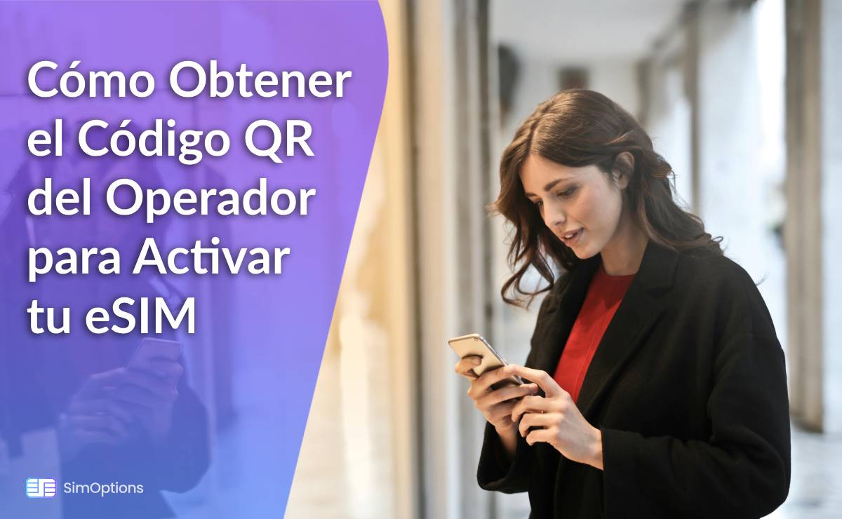 Cómo Obtener el Código QR del Operador para Activar tu eSIM - SimOptions
