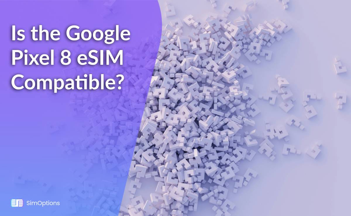 Is the Google Pixel 8 eSIM Compatible?