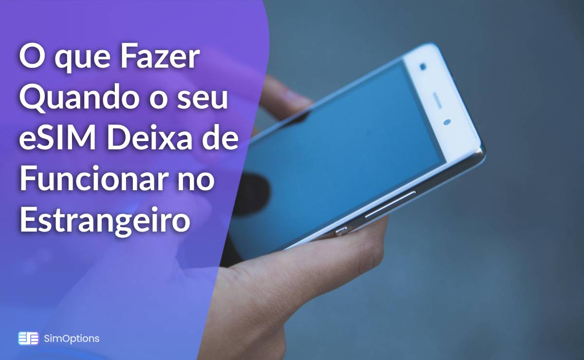 O que Fazer Quando o seu eSIM Deixa de Funcionar no Estrangeiro